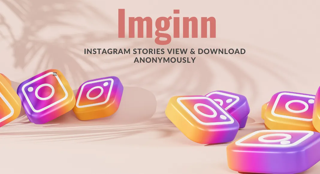 Imginn Instagram Viewer & Downloader: All You Need to Know